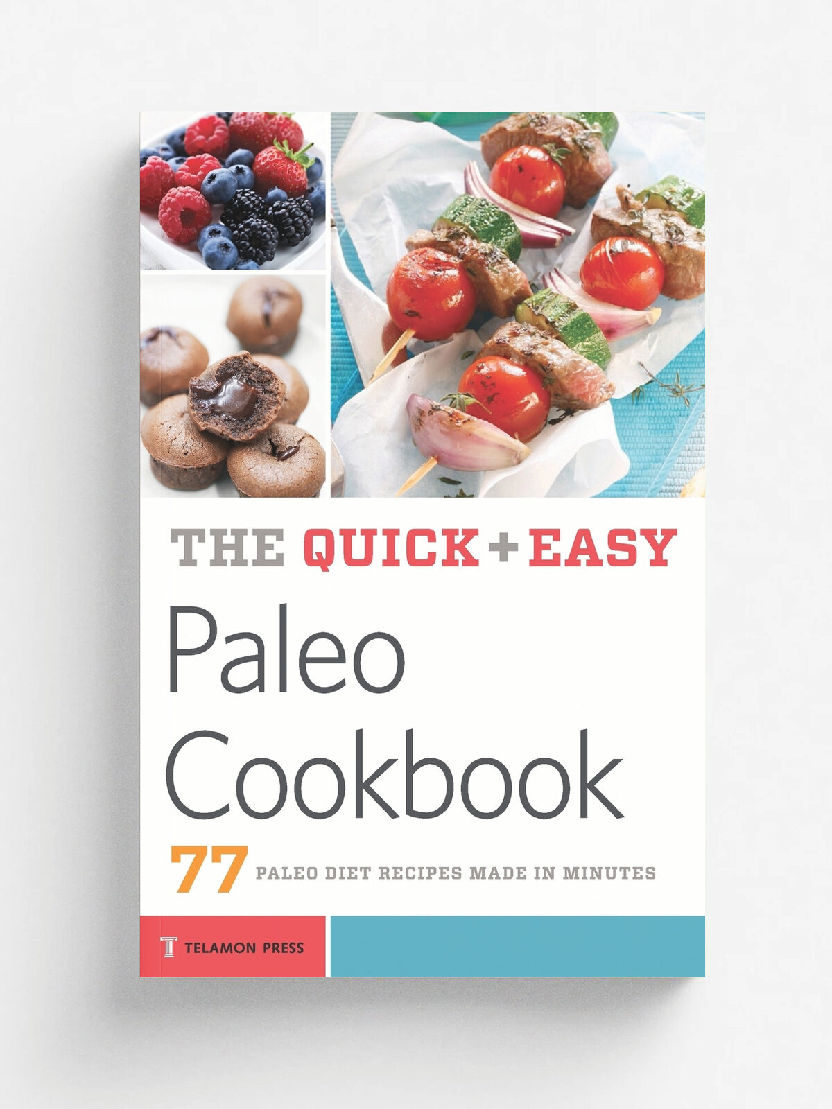 Quick & Easy Paleo Cookbook. 77 Paleo Diet Recipes Made in Minutes