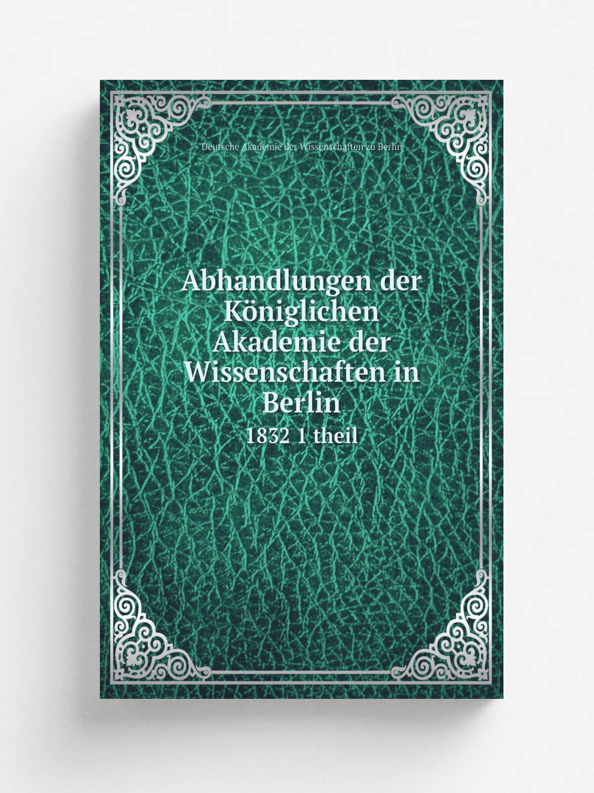 Abhandlungen der K.niglichen Akademie der Wissenschaften in Berlin. 1832 1 theil