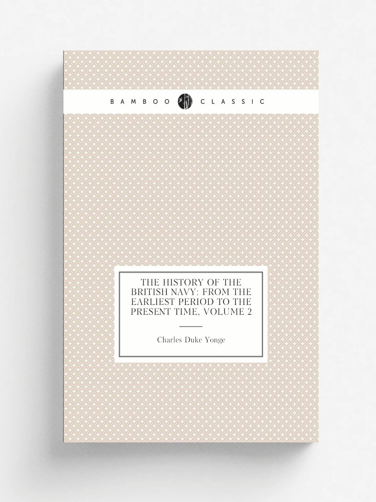The History of the British Navy: From the Earliest Period to the Present Time, Volume 2