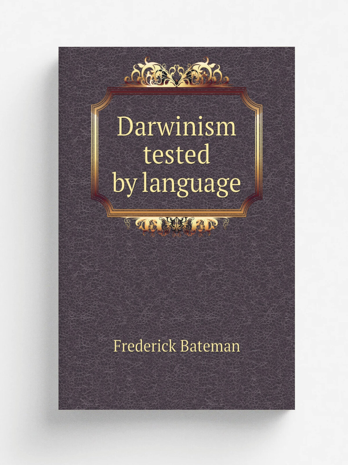 Darwinism tested by language | Frederick Bateman | Репринт