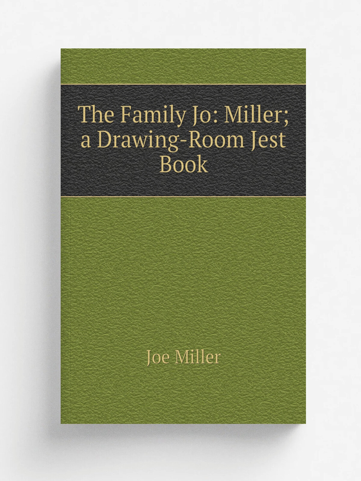 The Family Jo: Miller; a Drawing-Room Jest Book | Joe Miller | Репринт