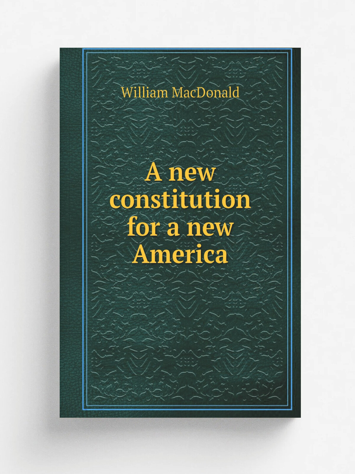A new constitution for a new America | William MacDonald | Репринт