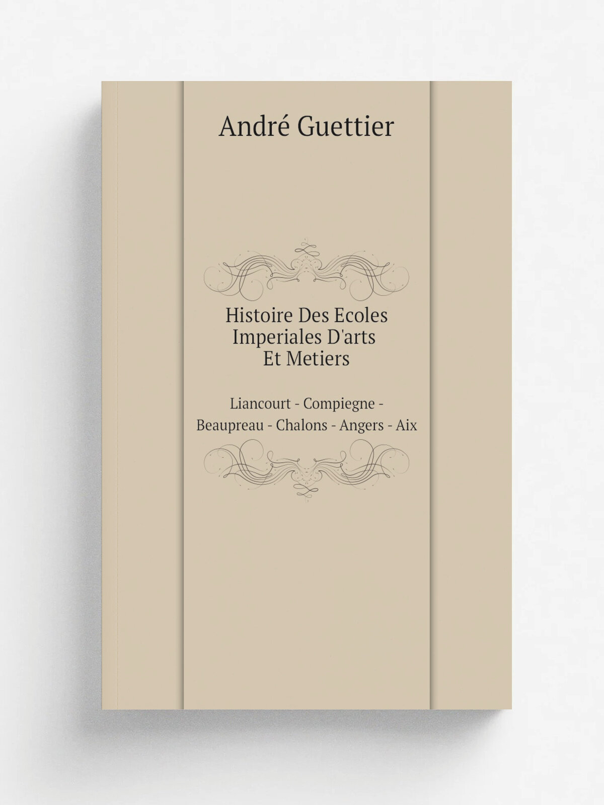 "Histoire Des Ecoles Imperiales D'arts Et Metiers" | Andr. Guettier | 1865 | Репринт