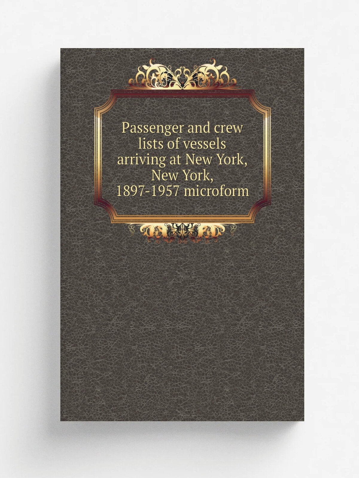 Passenger and crew lists of vessels arriving at New York, New York, 1897-1957 microform