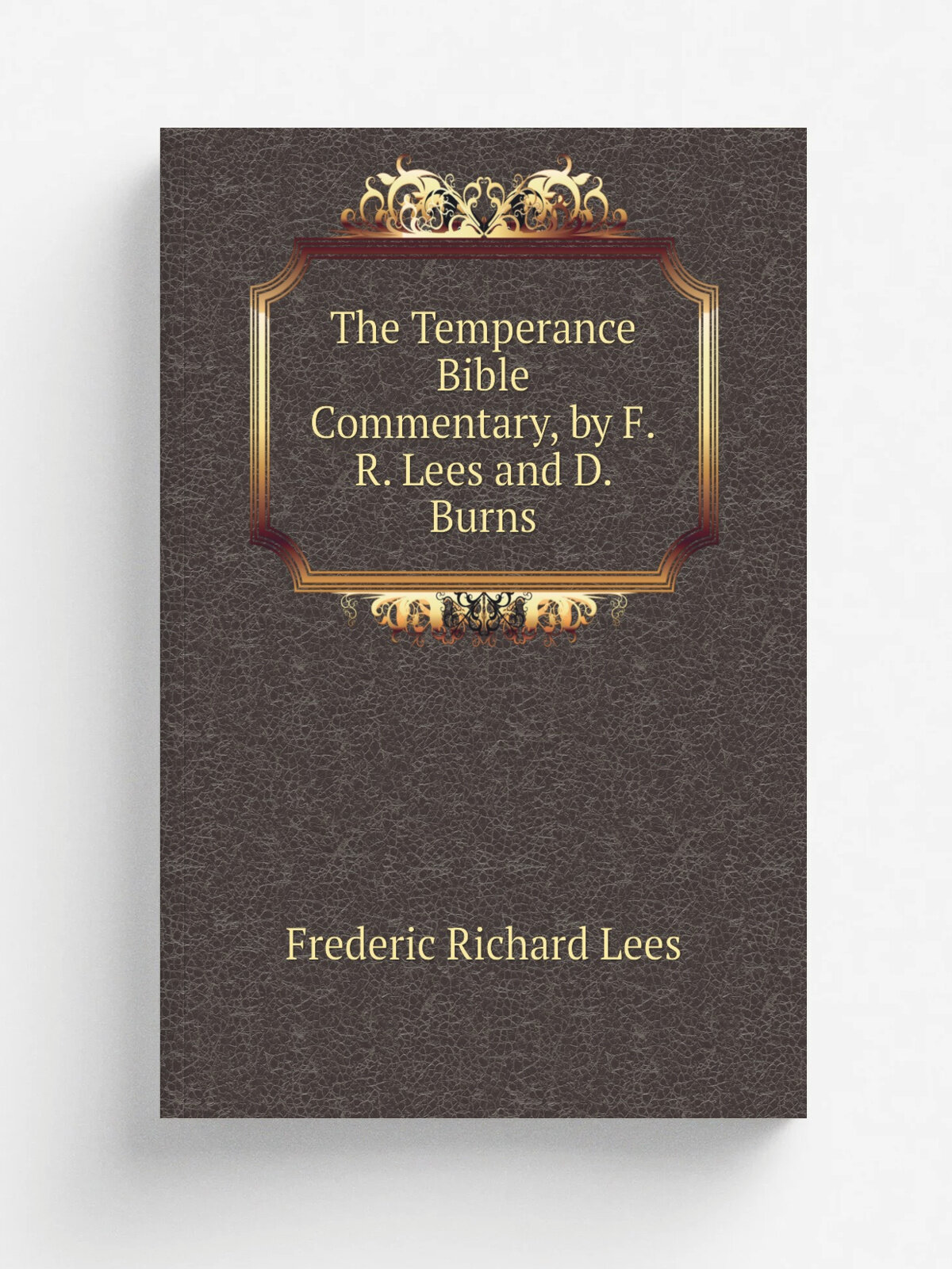 The Temperance Bible Commentary, by F.R. Lees and D. Burns