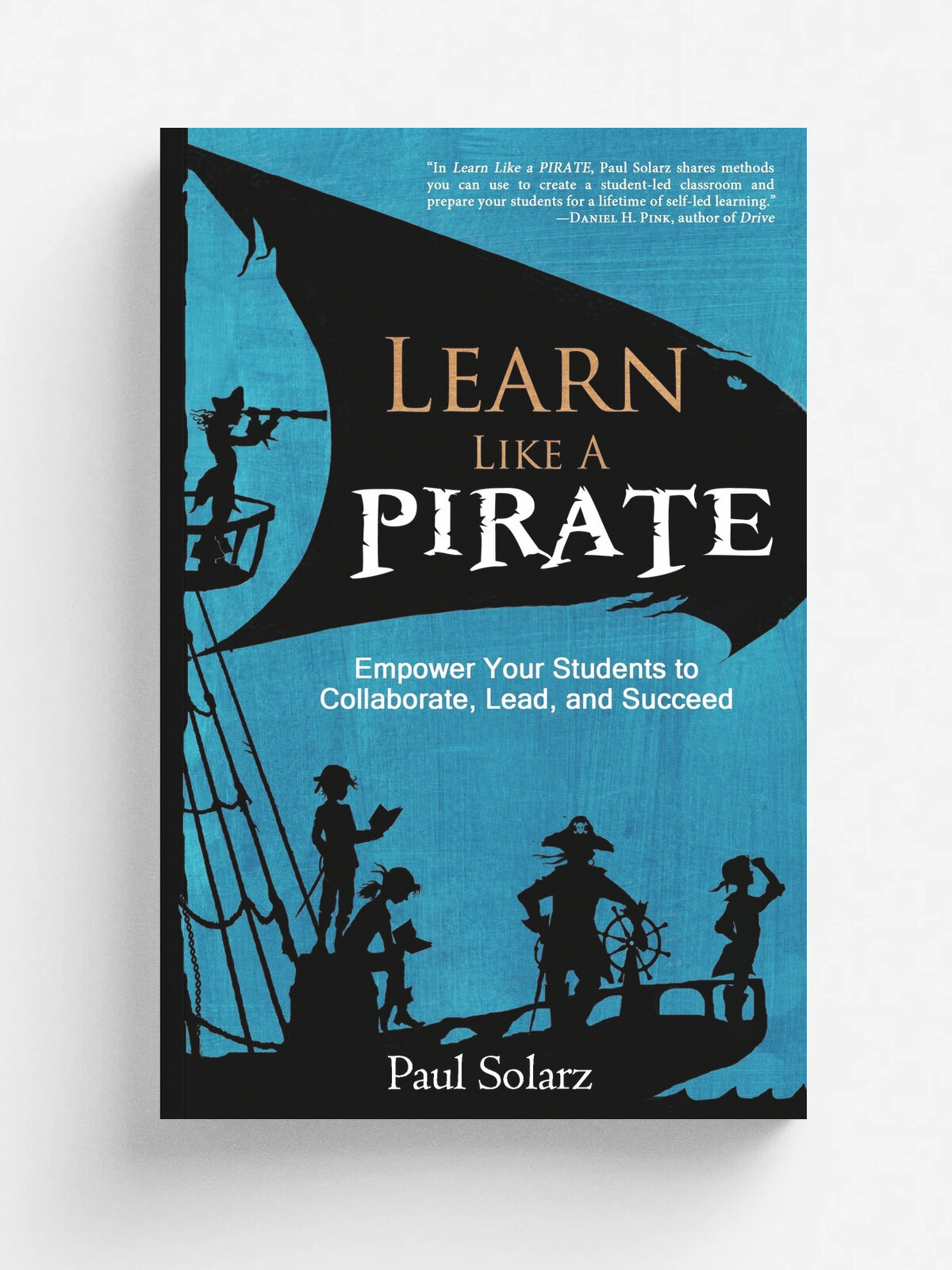 Learn Like a PIRATE. Empower Your Students to Collaborate, Lead, and Succeed