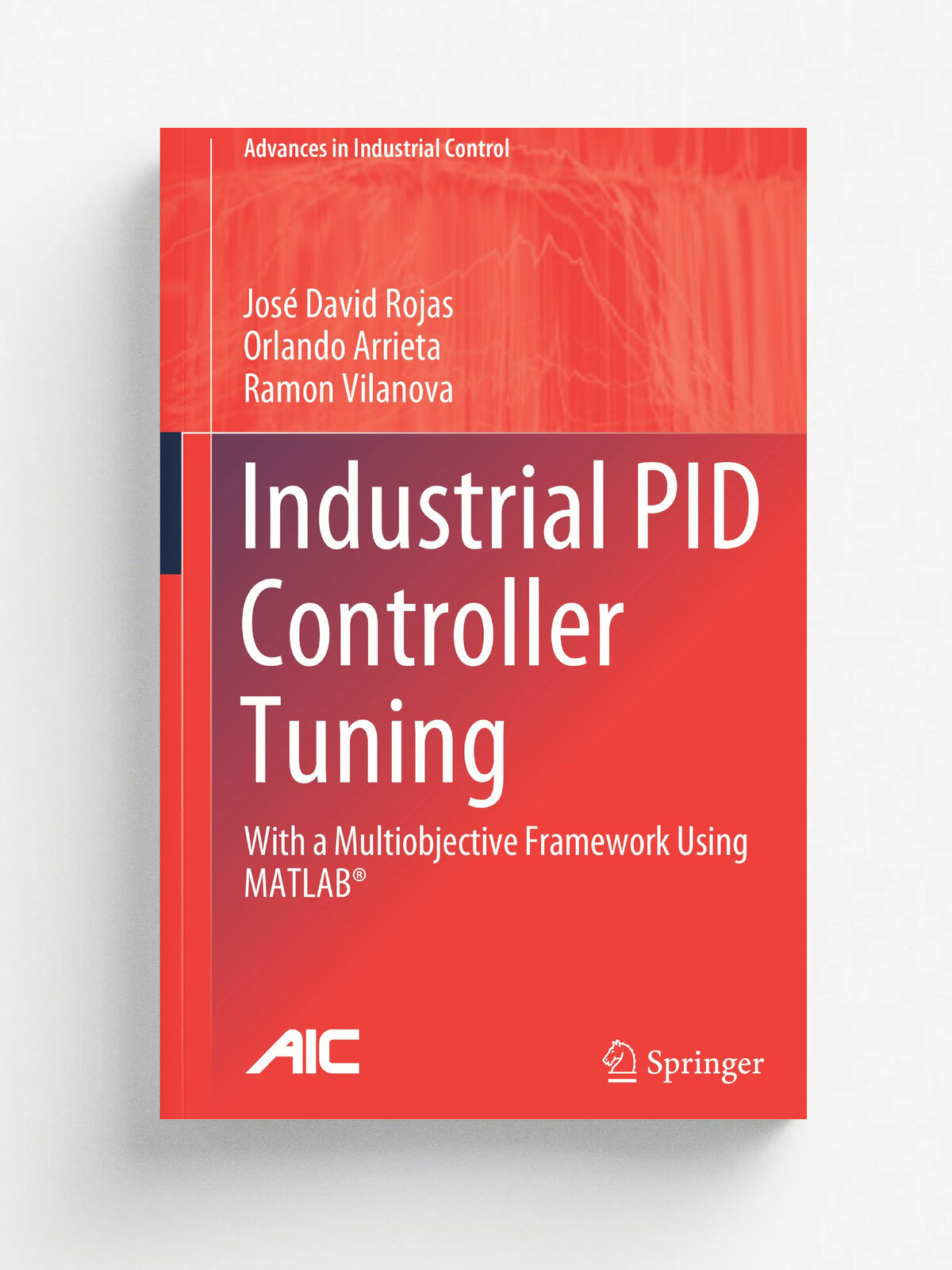 Industrial PID Controller Tuning: With a Multiobjective Framework Using MATLAB. (Advances in Industrial Control)