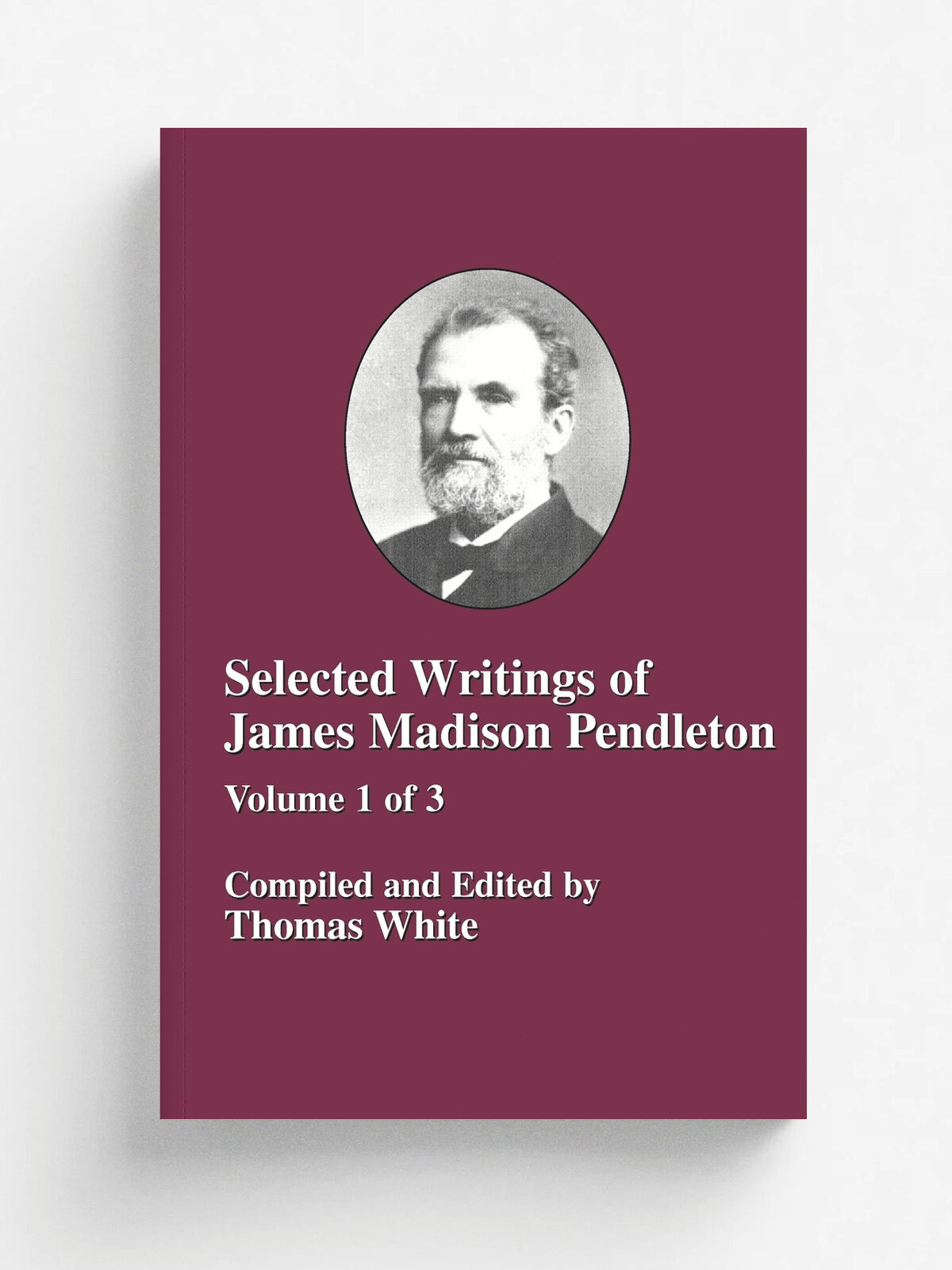 Selected Writings of James Madison Pendleton - Vol. 1