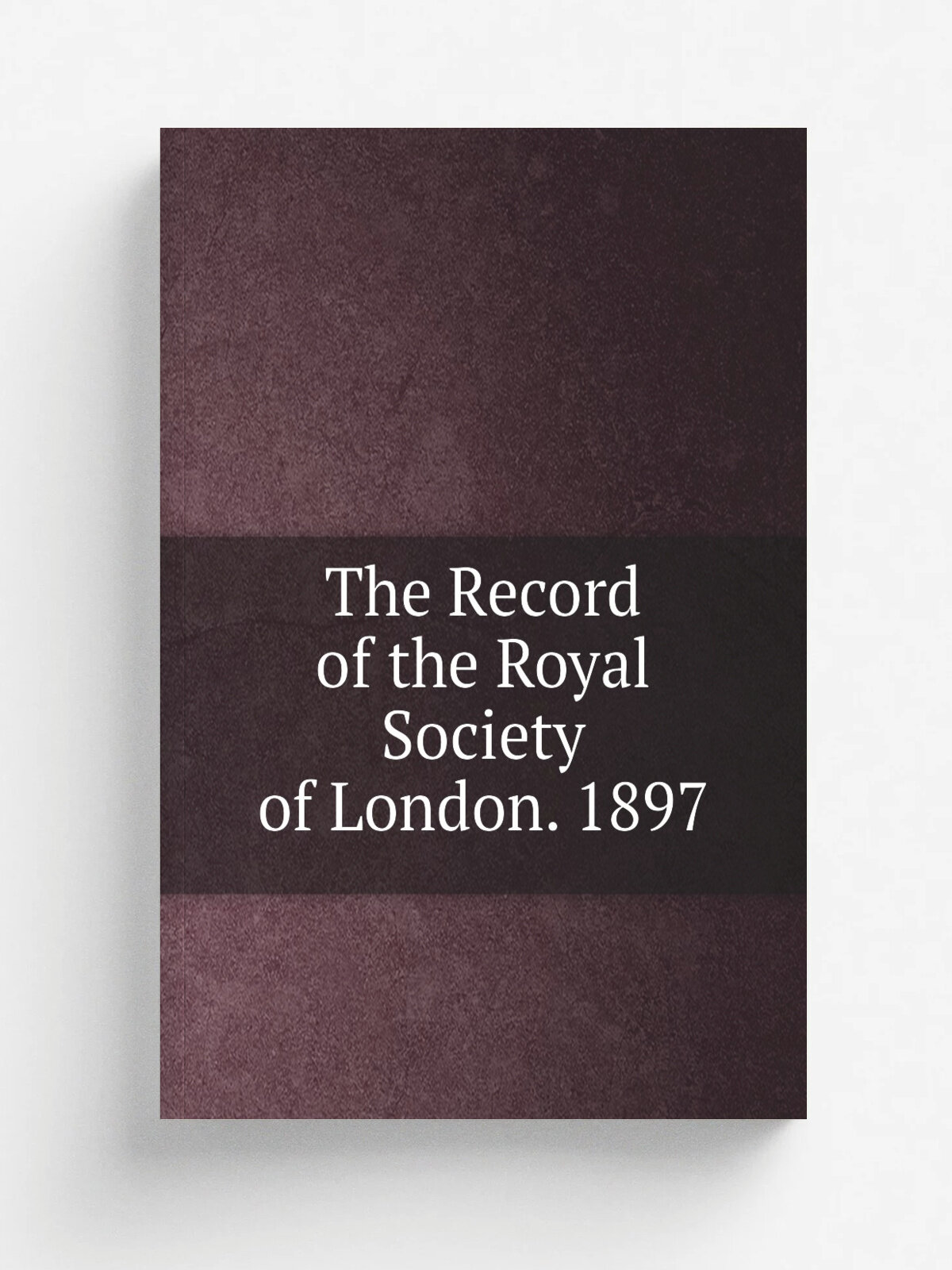 The Record of the Royal Society of London. 1897