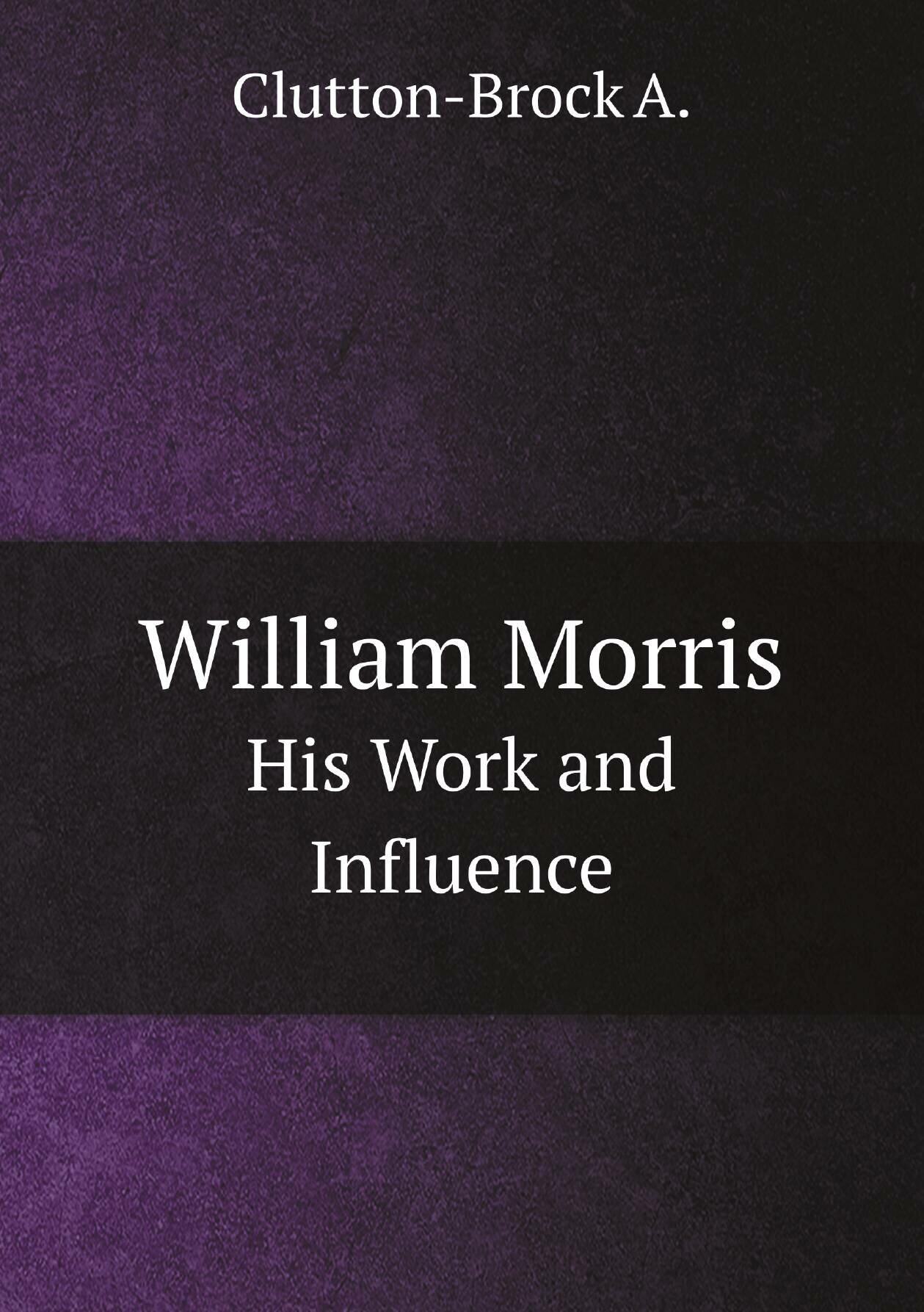 William Morris. His Work and Influence — фото 1