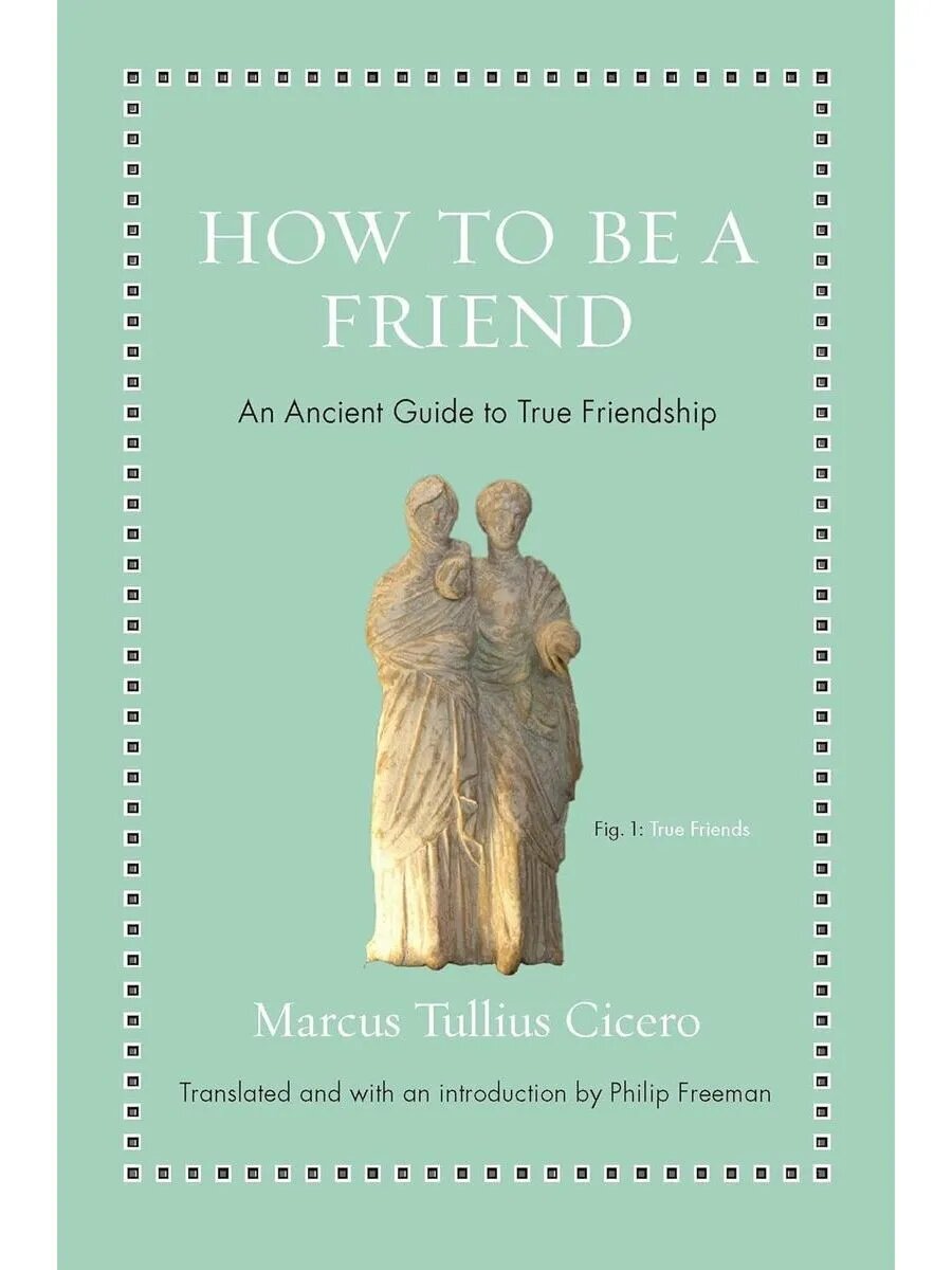 How to Be a Friend An Ancient Guide to True Friendship | О чем это издание?