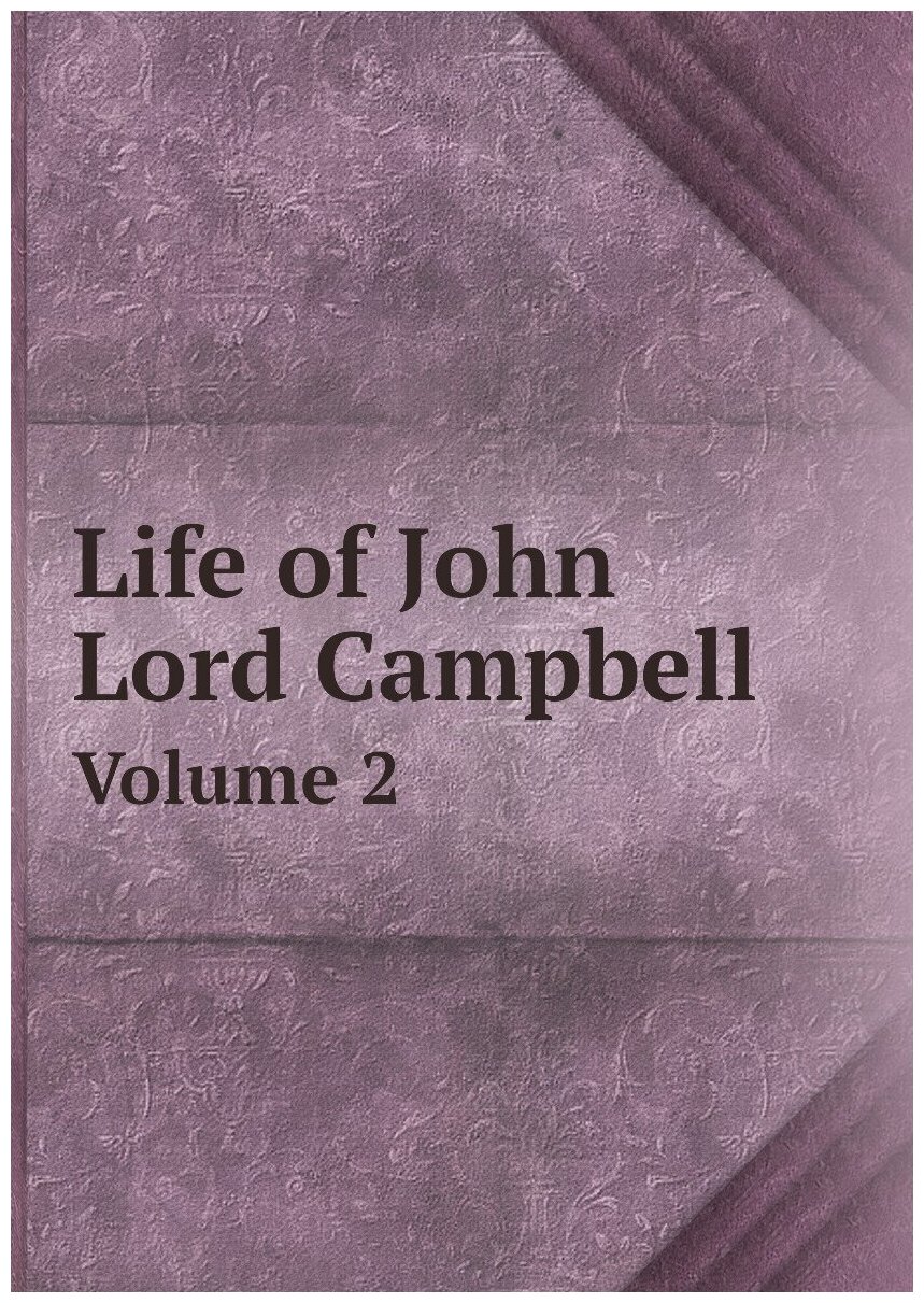 Life of John Lord Campbell. Volume 2