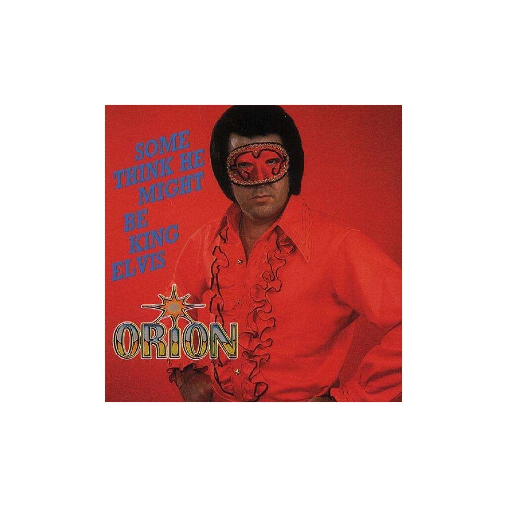 Диск Orion - Some Think He Might Be King Elvis (1 CD)