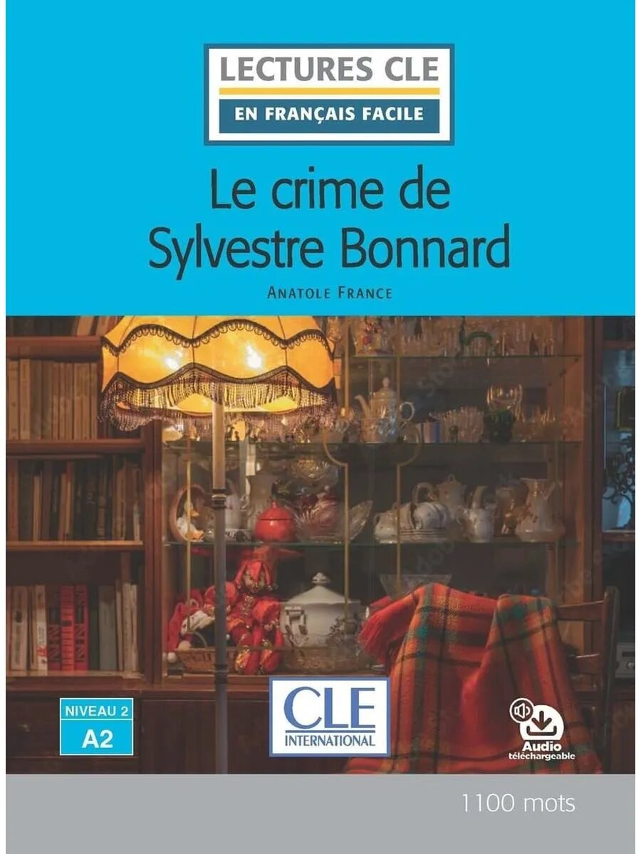 LFF 2 (A2) Le crime de Sylvestre Bonnard + Audio | Аудио доступно на сайте издательства.