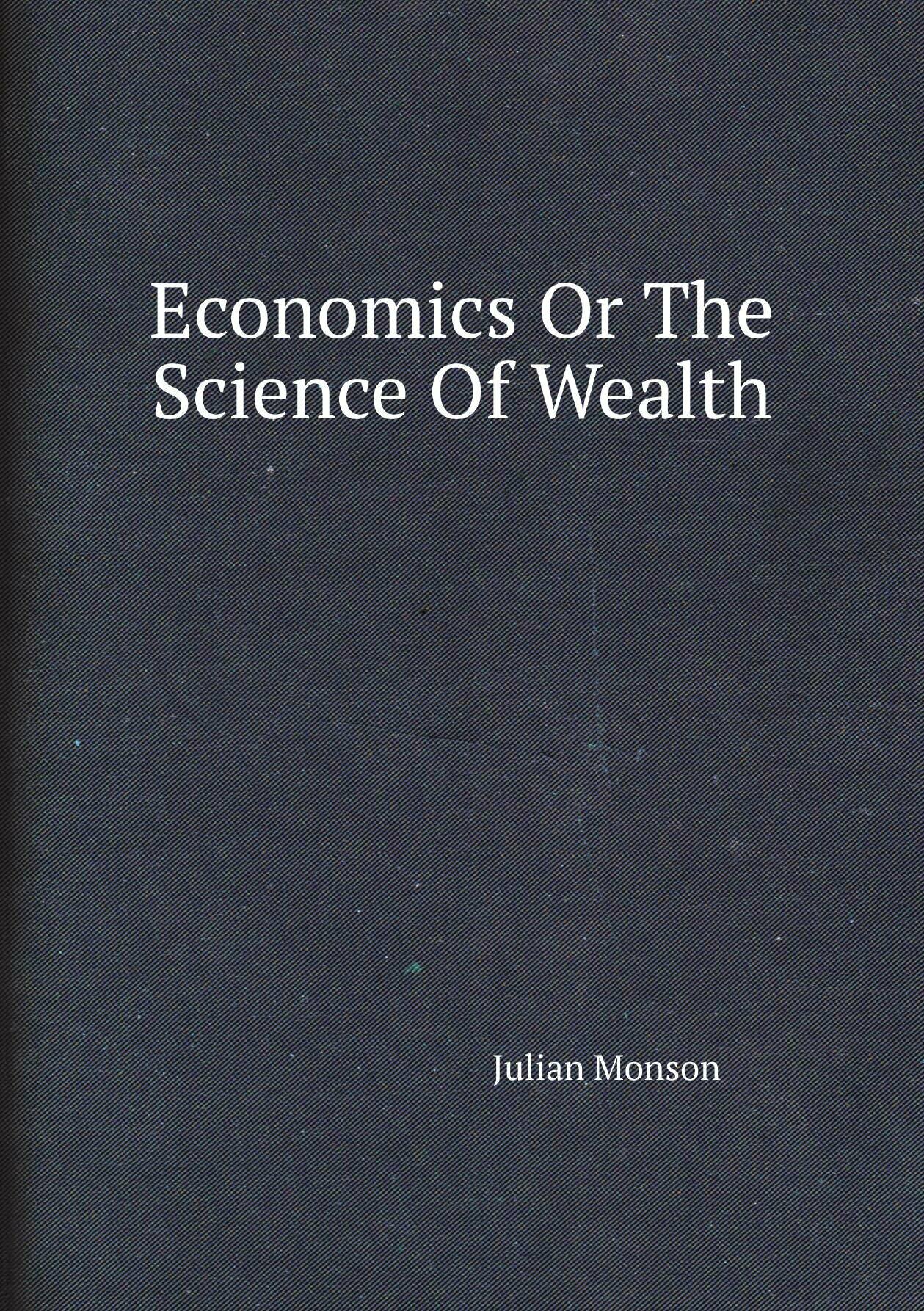 Economics Or The Science Of Wealth