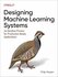 Designing Machine Learning Systems: An Iterative Process for Production-Ready Ap...