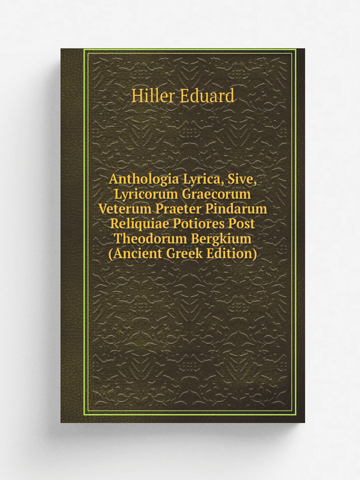 Anthologia Lyrica, Sive, Lyricorum Graecorum Veterum Praeter Pindarum Reliquiae Potiores Post Theodorum Bergkium (Ancient Greek Edition) | Hiller Edu…