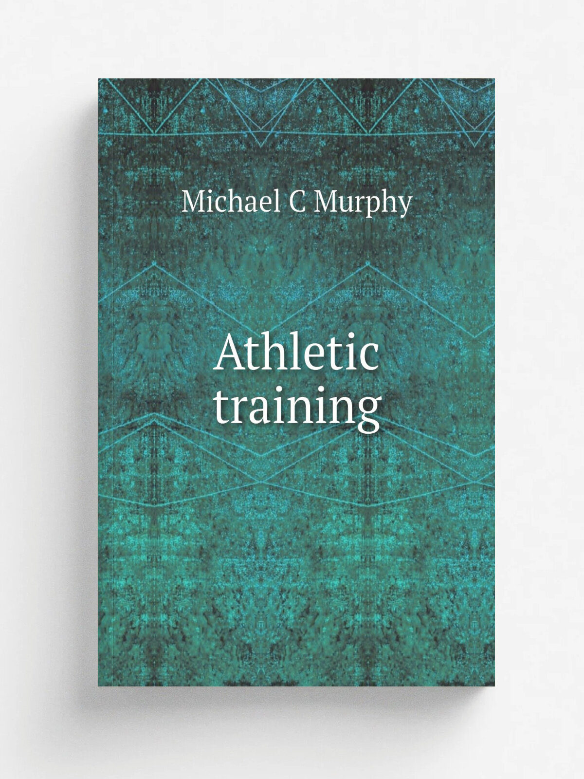 Athletic training | Michael C Murphy | Репринт