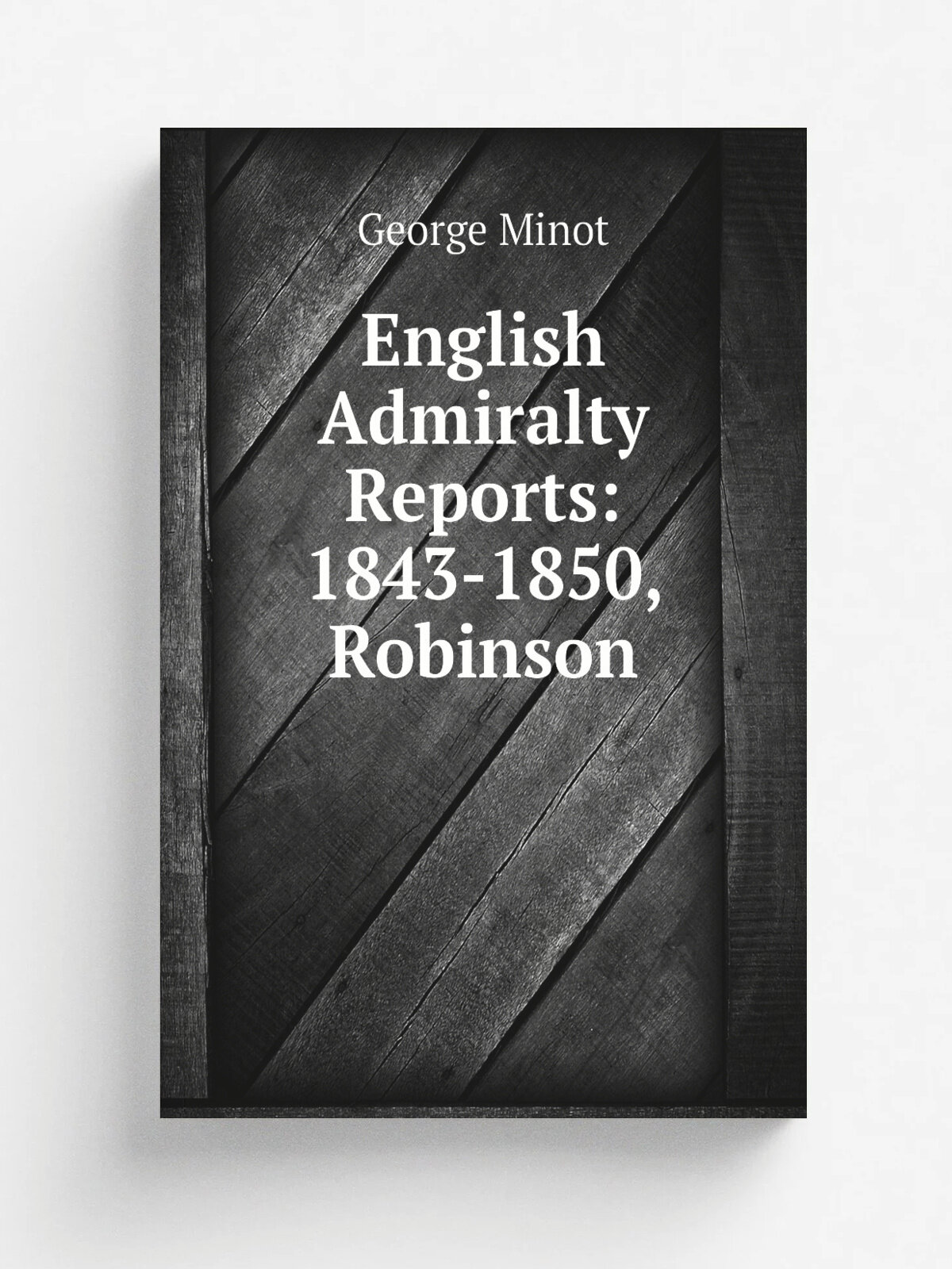 English Admiralty Reports: 1843-1850, Robinson