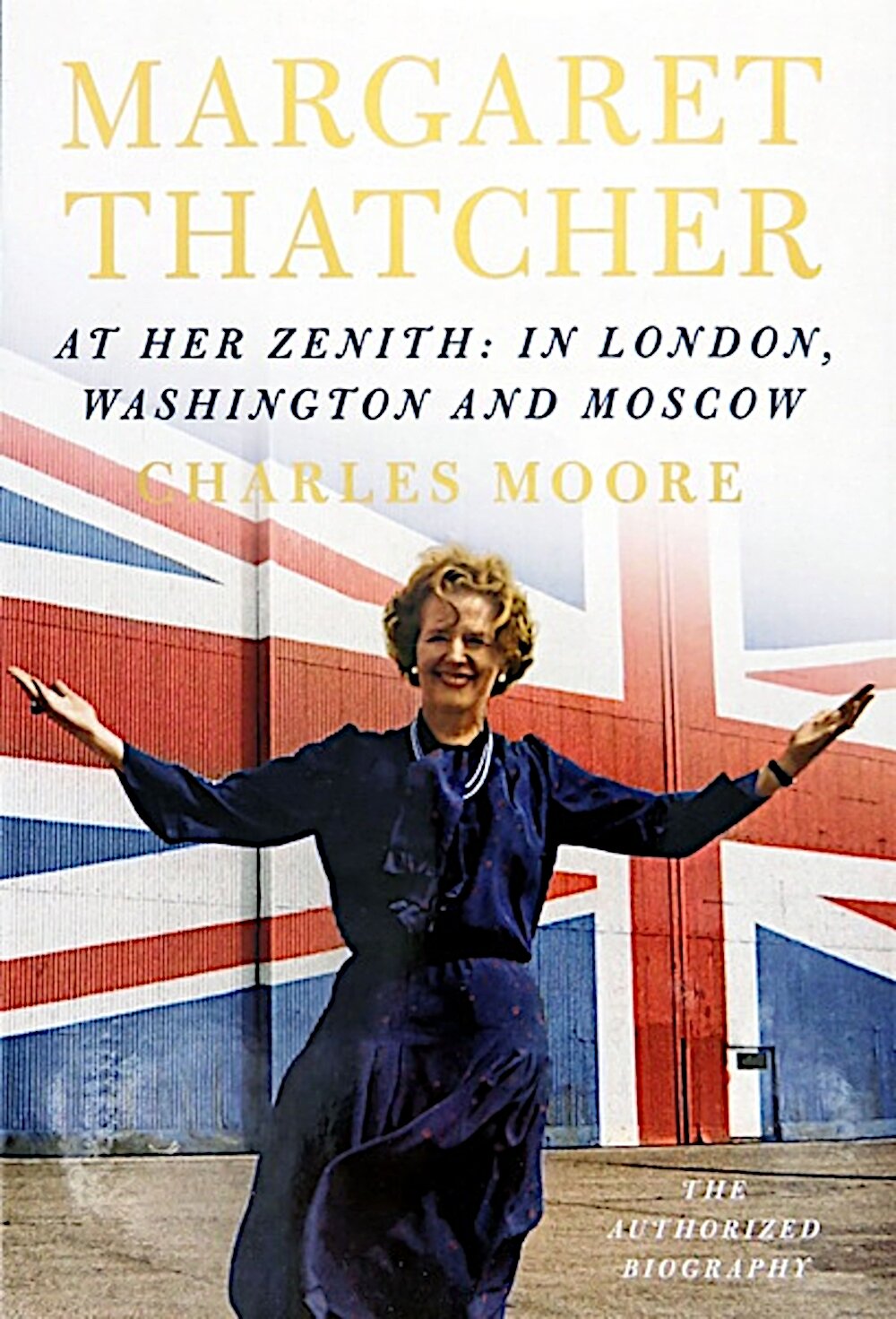 Margaret Thatcher- At Her Zenith: In London, Washington & Moscow. Moore C.