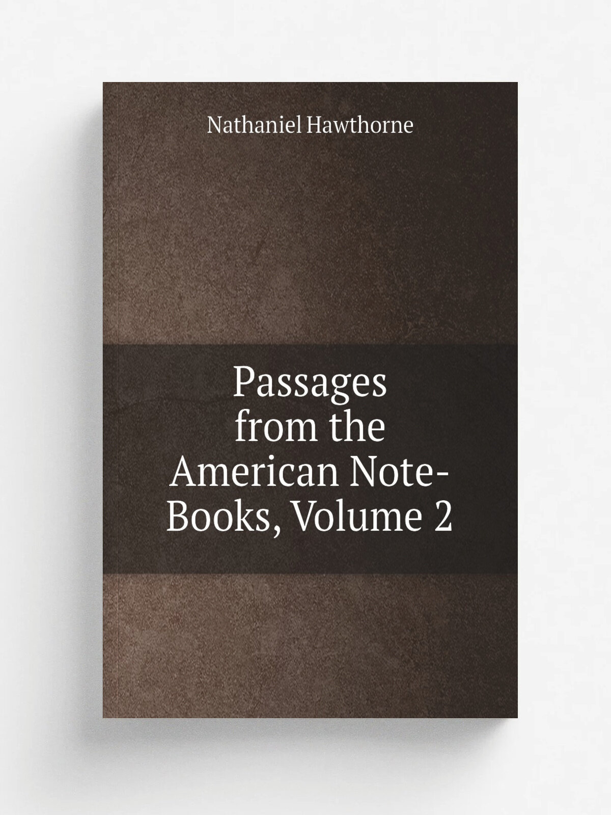 Passages from the American Note-Books, Volume 2