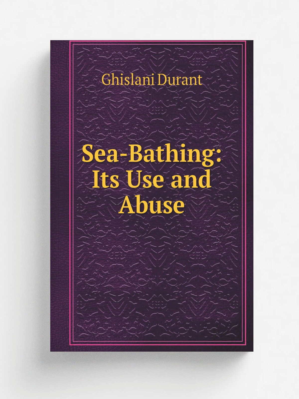 Sea-Bathing: Its Use and Abuse | Ghislani Durant | Репринт