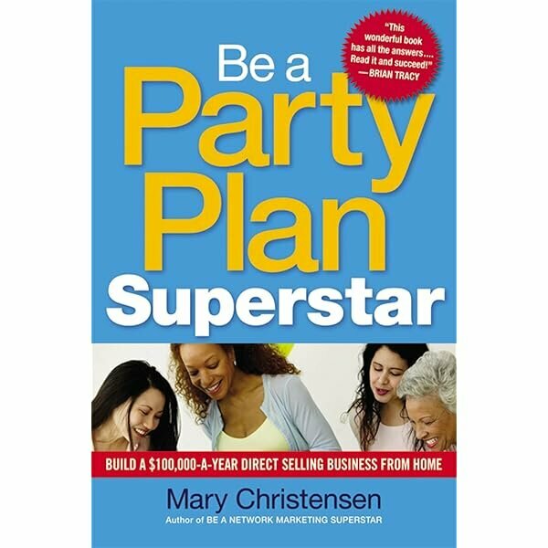 Be a Party Plan Superstar: Build a $100,000-a-Year Direct Selling Business from Home，Reprinted paperback book