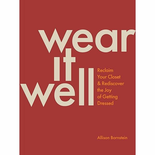 Wear It Well: Reclaim Your Closet and Rediscover the Joy of Getting Dressed Reprinted books