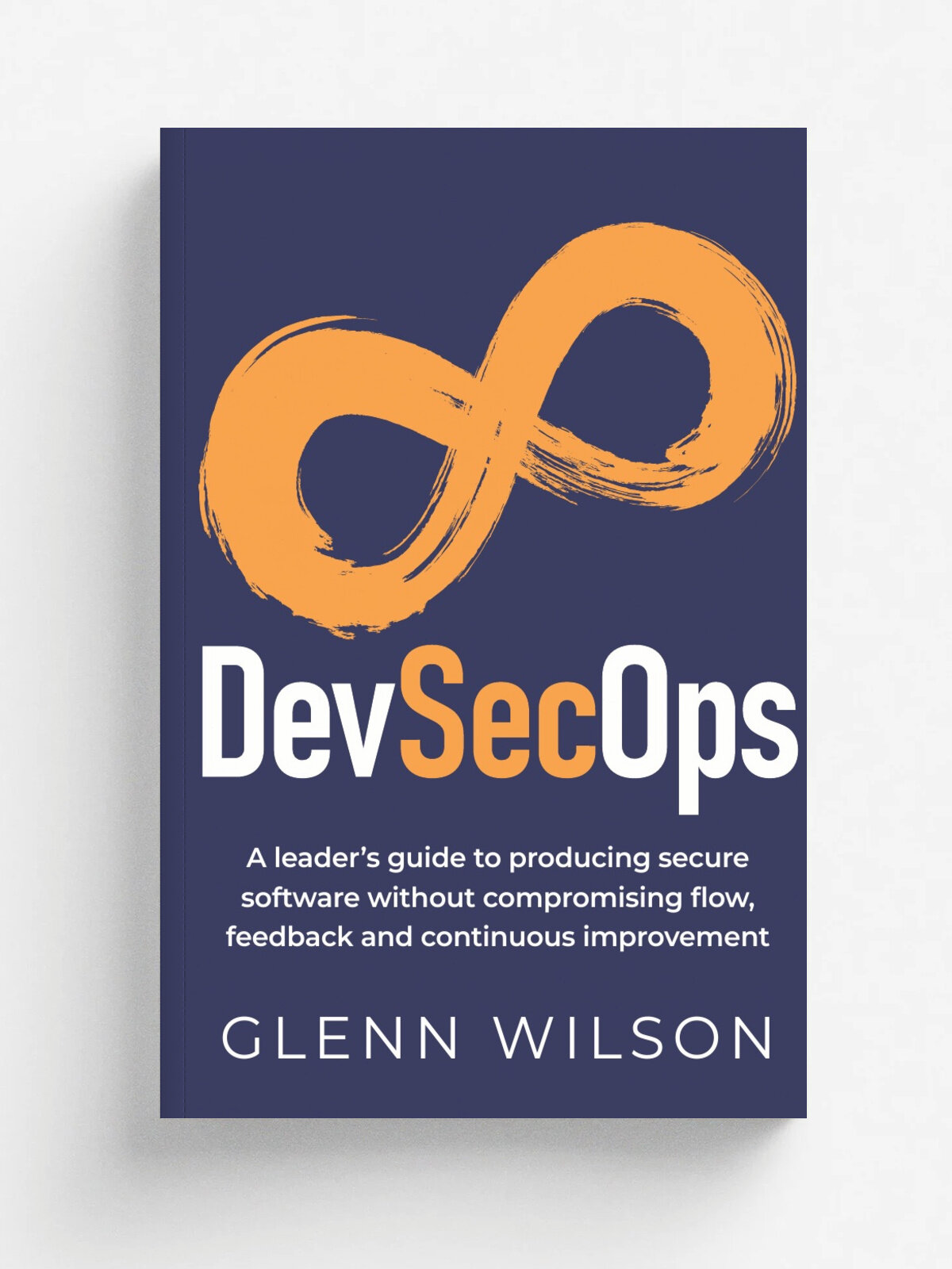 DevSecOps. A leader's guide to producing secure software without compromising flow, feedback and continuous improvement