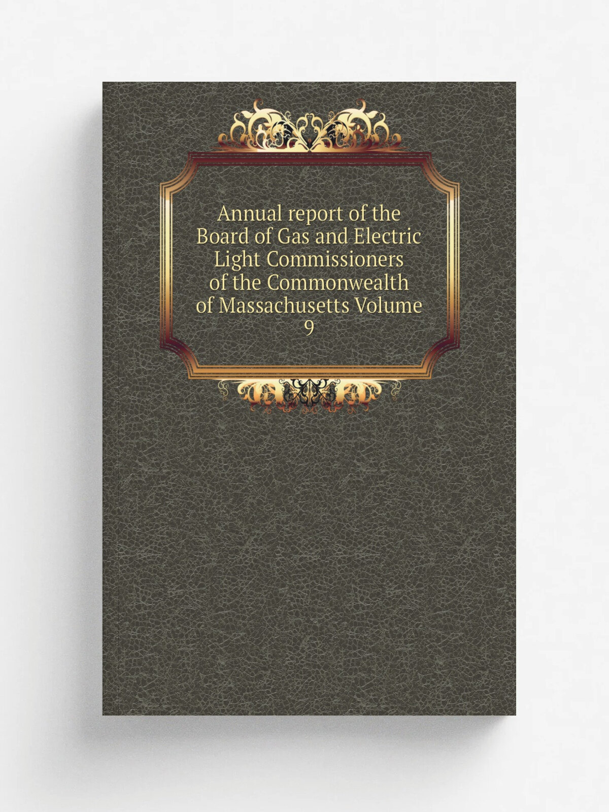 Annual report of the Board of Gas and Electric Light Commissioners of the Commonwealth of Massachusetts Volume 9