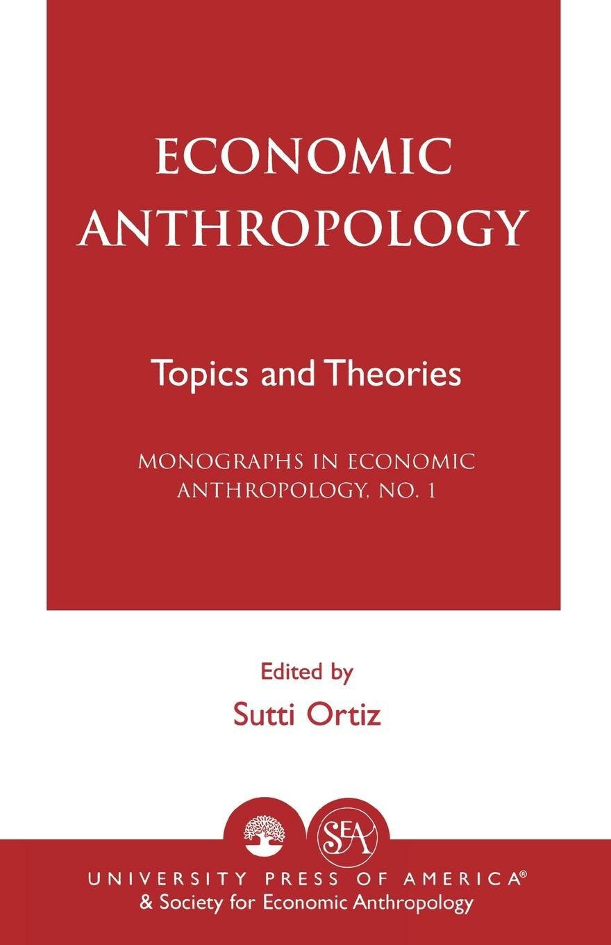 Economic Anthropology. Topics and Theories
