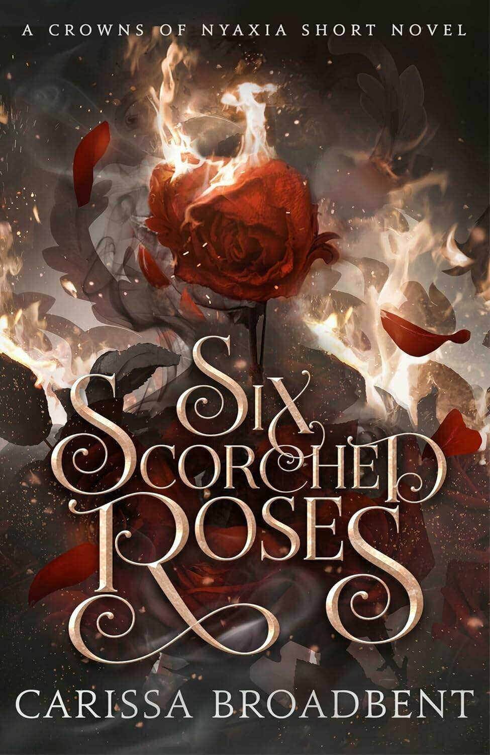 Carissa Broadbent. Six Scorched Roses (Carissa Broadbent) Шесть опалённых роз (Карисса Бродбент) /Книги на английском языке