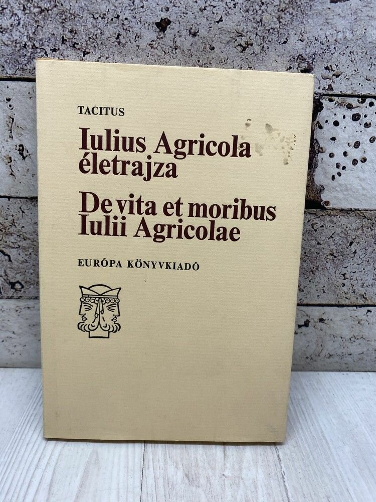 Tacitus. Iulius Agricola eletrajza. De vita et moribus Iulii Agricolae. Europa Konyvkiado 1979