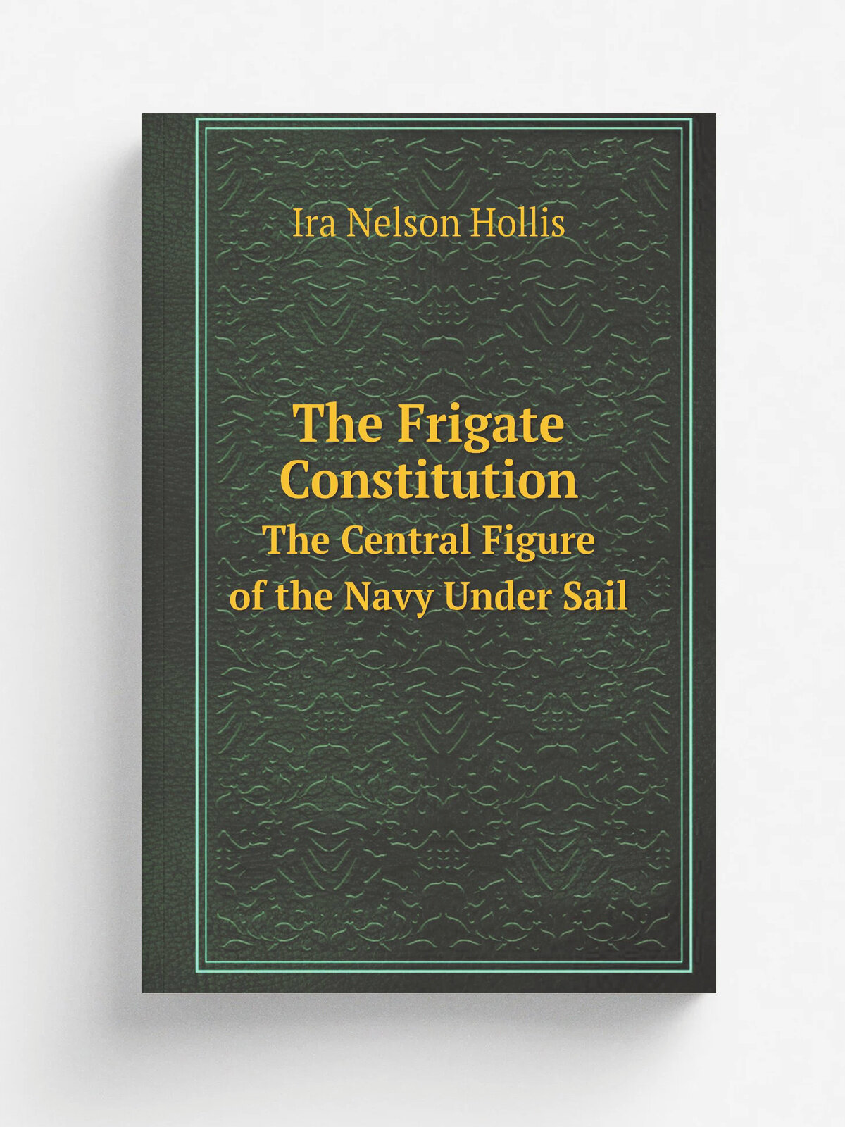 The Frigate Constitution. The Central Figure of the Navy Under Sail