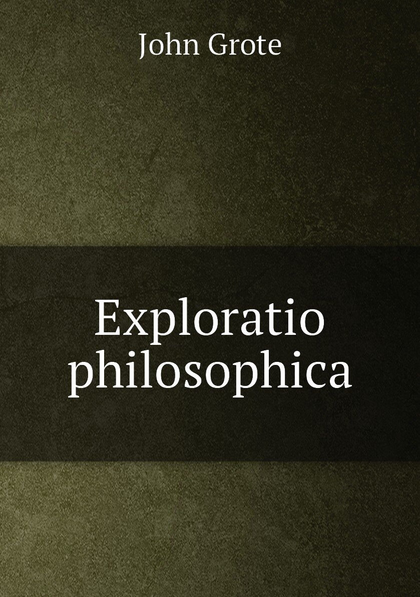 Exploratio philosophica | John Grote | 1900 | Cambridge, Univ. Press | Репринт — фото 1