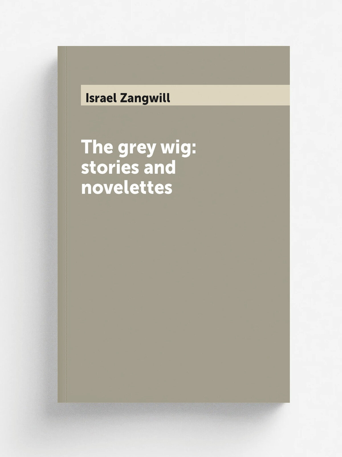 The grey wig: stories and novelettes