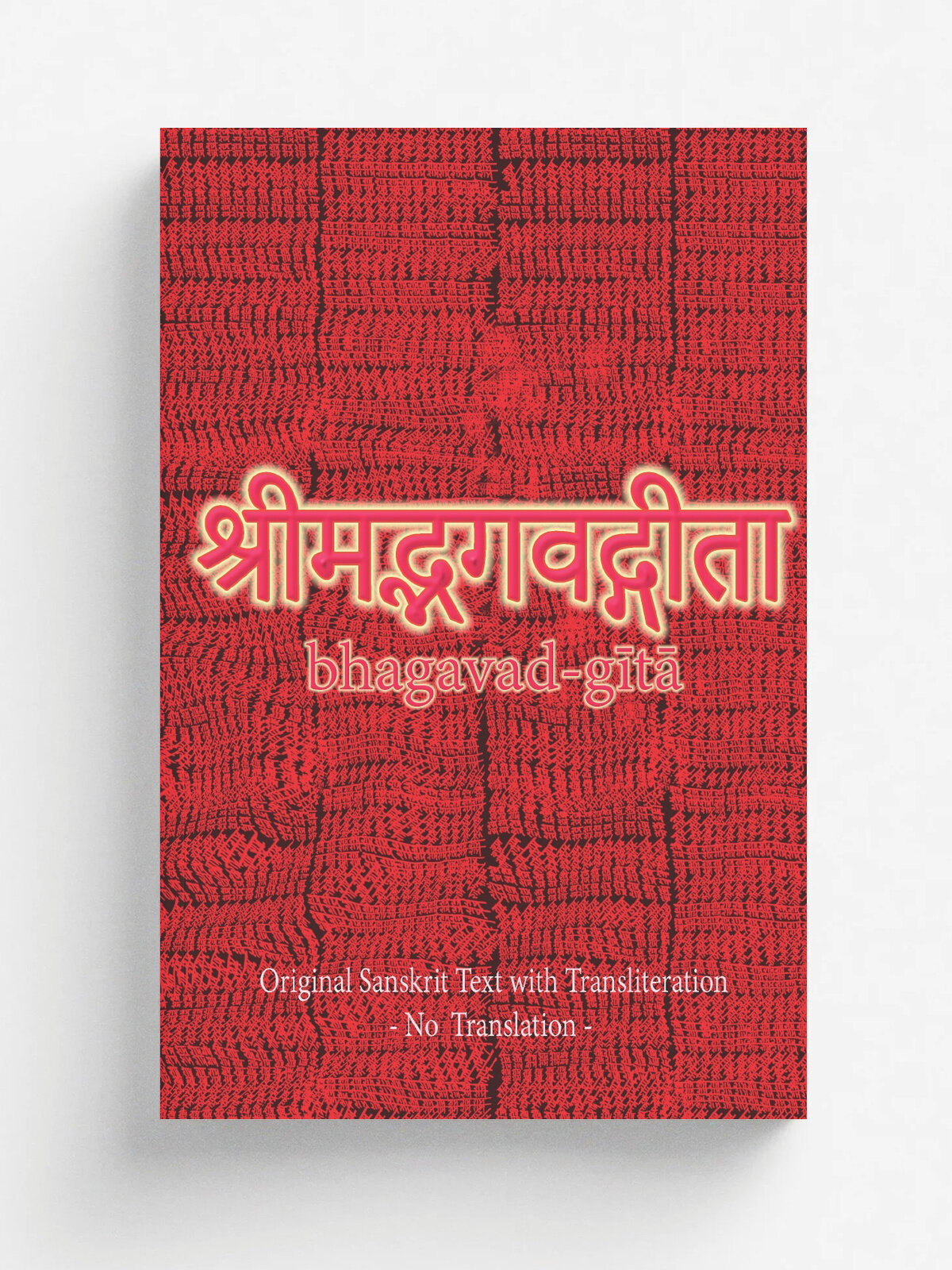Bhagavad Gita (Sanskrit). Original Sanskrit Text with Transliteration - No Translation -