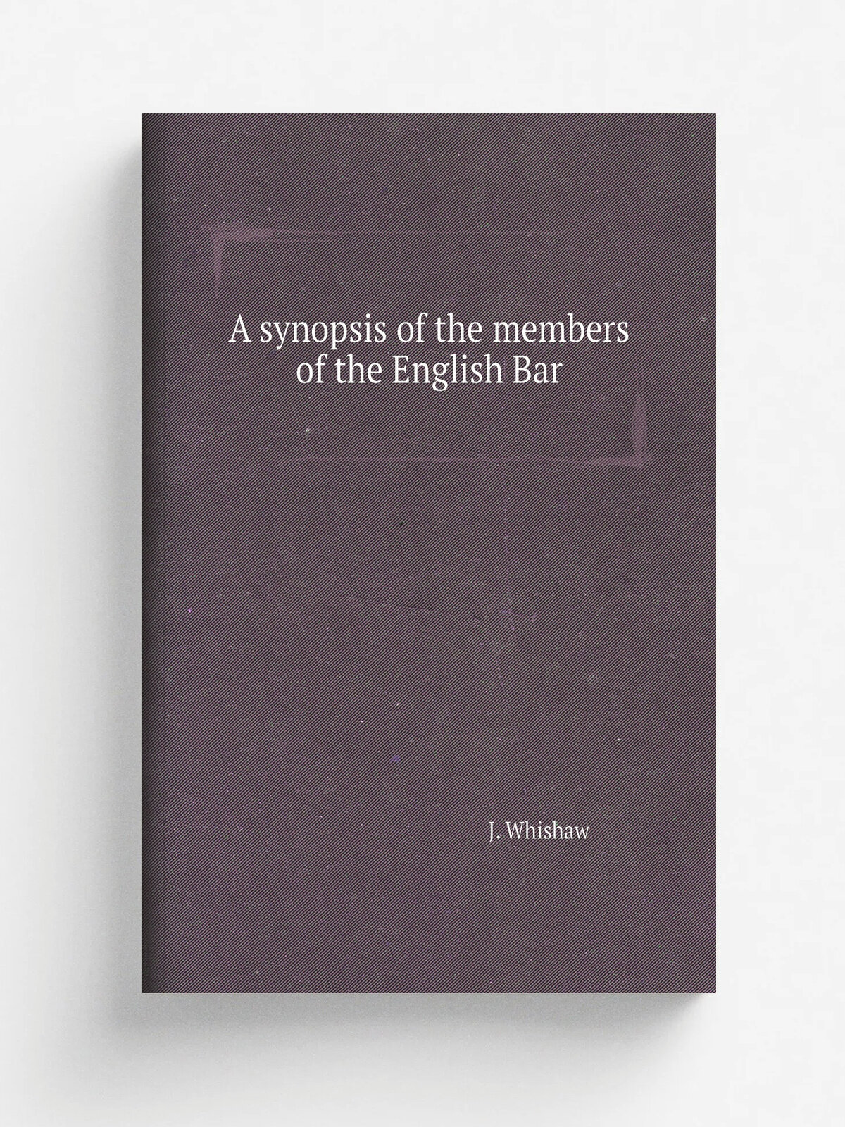 A synopsis of the members of the English Bar | J. Whishaw | 1835 | London, Stevens and Sons | Репринт