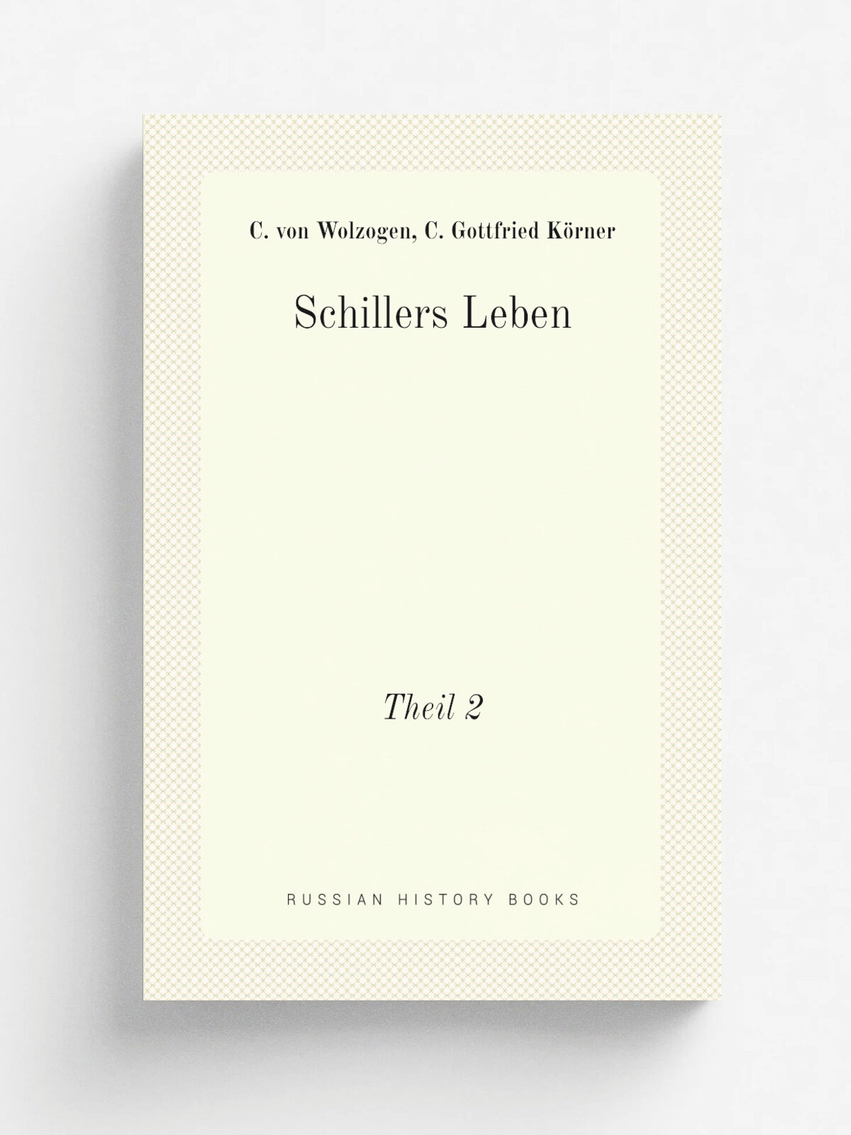 Schillers Leben. Theil 2