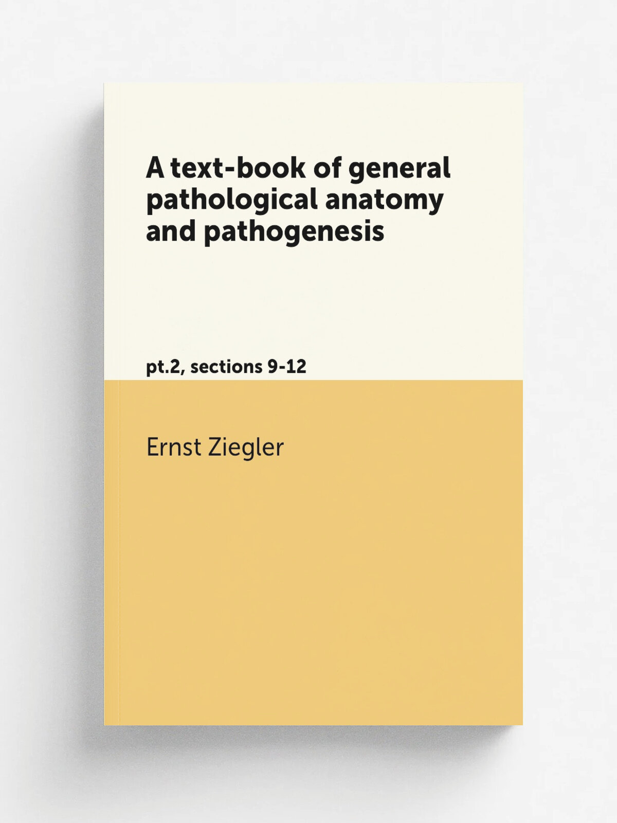 A text-book of general pathological anatomy and pathogenesis. pt.2, sections 9-12