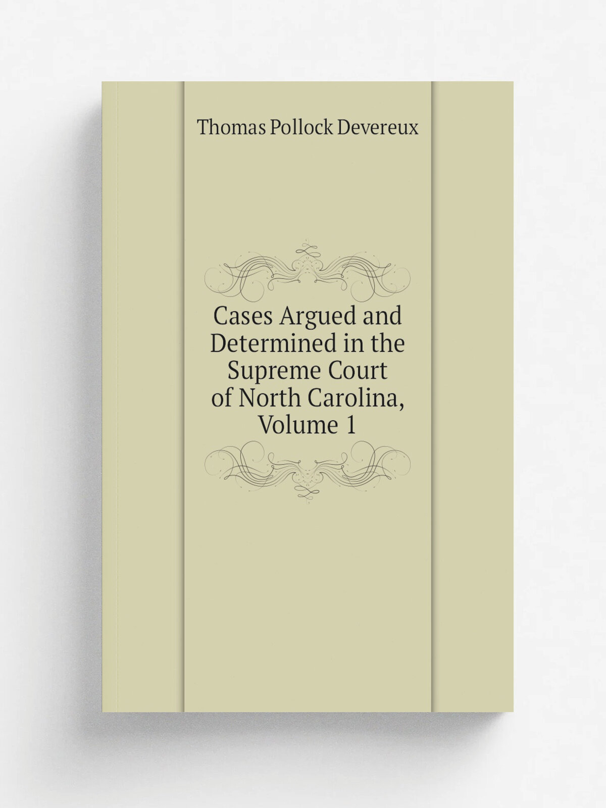 Cases Argued and Determined in the Supreme Court of North Carolina, Volume 1
