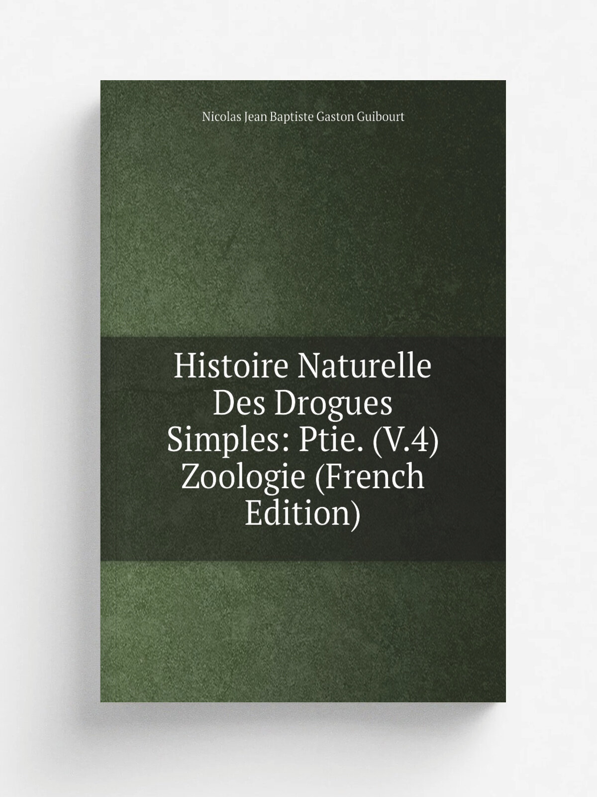 Histoire Naturelle Des Drogues Simples: Ptie. (V.4) Zoologie (French Edition) | Nicolas Jean Baptiste Gaston Guibourt | Репринт