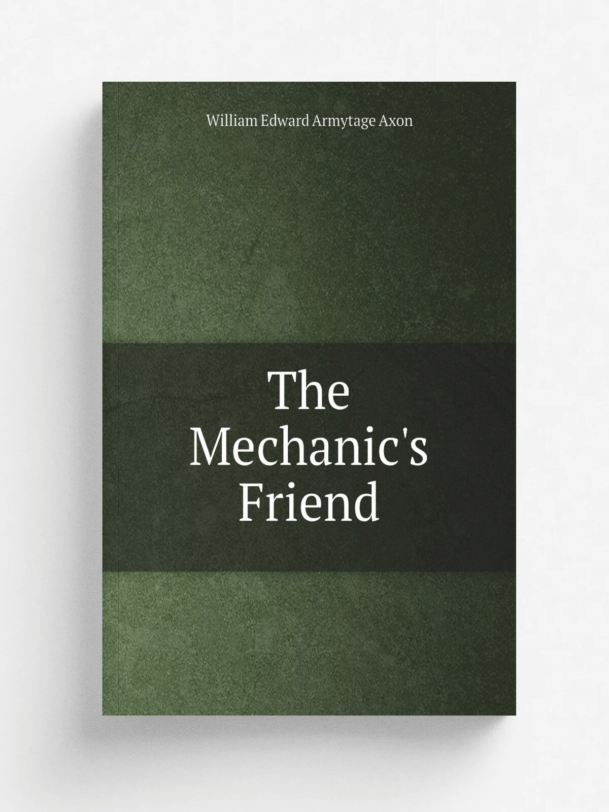 The Mechanic's Friend | William Edward Armytage Axon | 1875 | Tr.bner | Репринт
