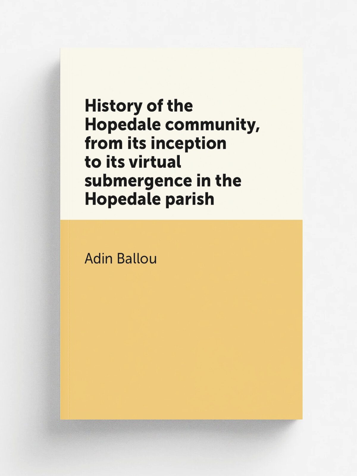 History of the Hopedale community, from its inception to its virtual submergence in the Hopedale parish
