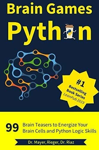 Brain Games Python: 99 Brain Teasers for Beginners to Energize Your Brain Cells and Python Logic Skills