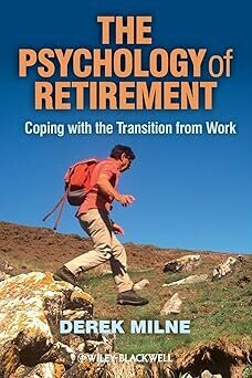 The Psychology of Retirement: Coping with the Transition from Work