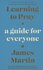 Learning to Pray: A Guide for Everyone