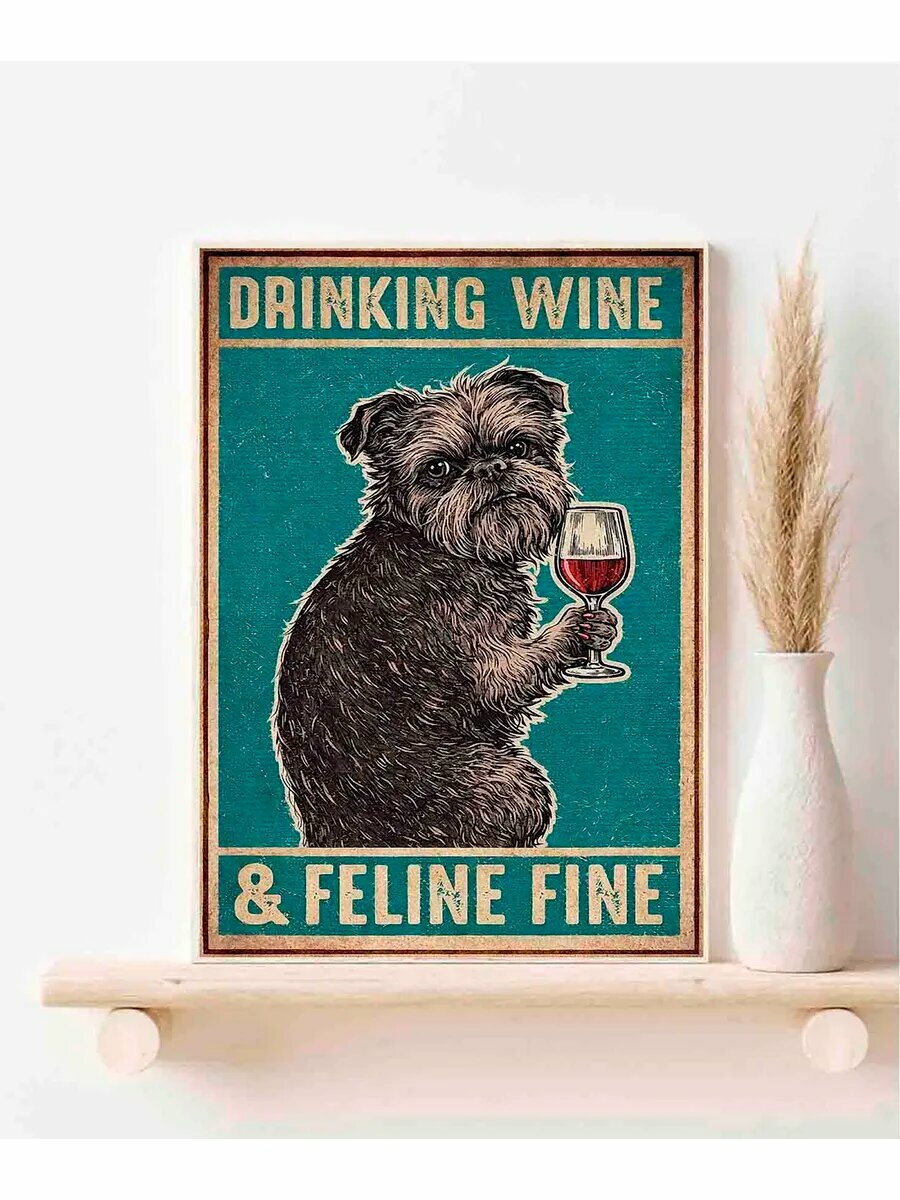 Жесткошёрстный гриффон, Drinking Wine & Feline Fine, Плакат