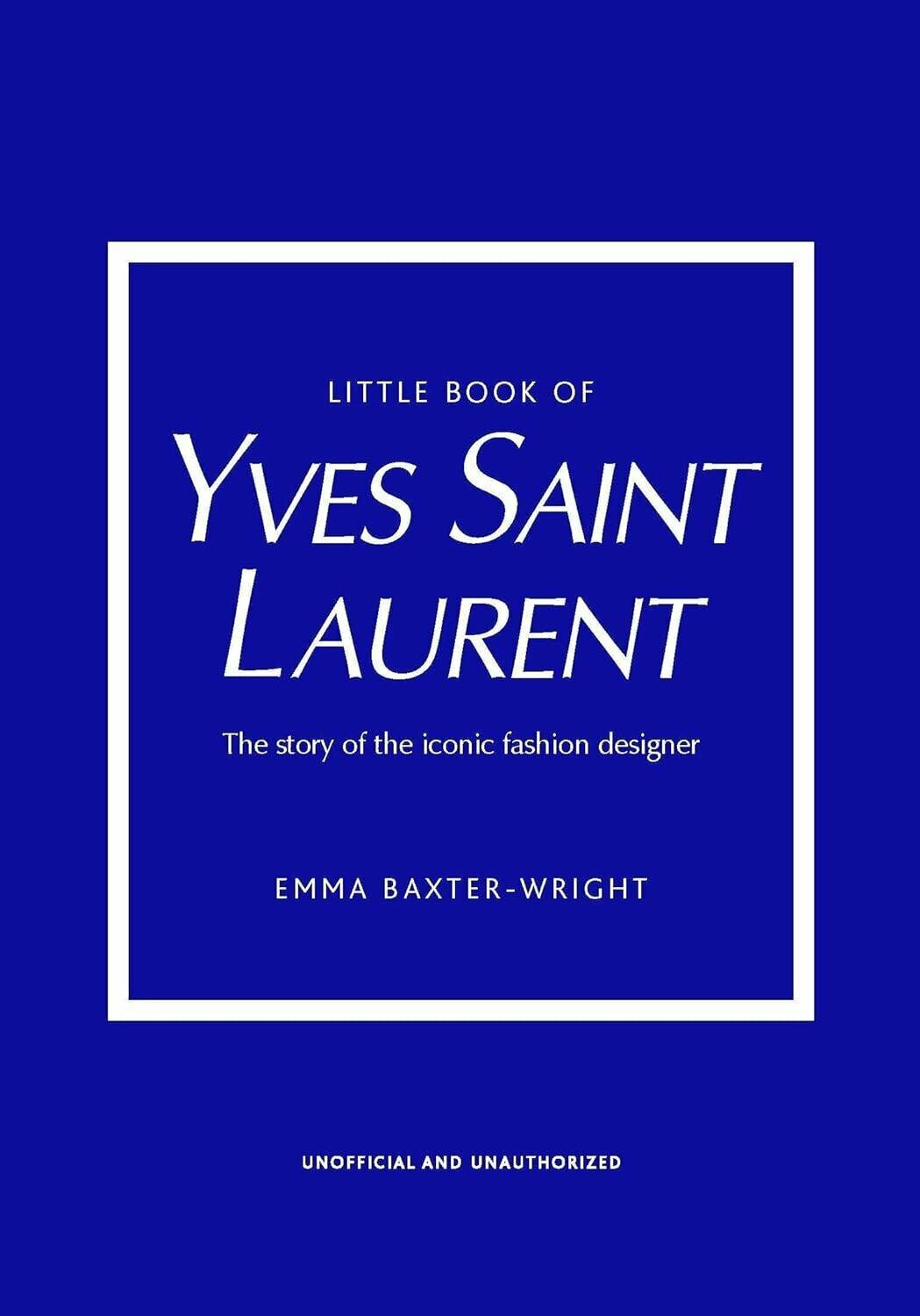 Emma Baxter-Wright. Little Book of Yves Saint Laurent (Emma Baxter-Wright) Маленькая книга Ив Сен-Лорана (Эмма Бакстер-Райт) /Книги на английском