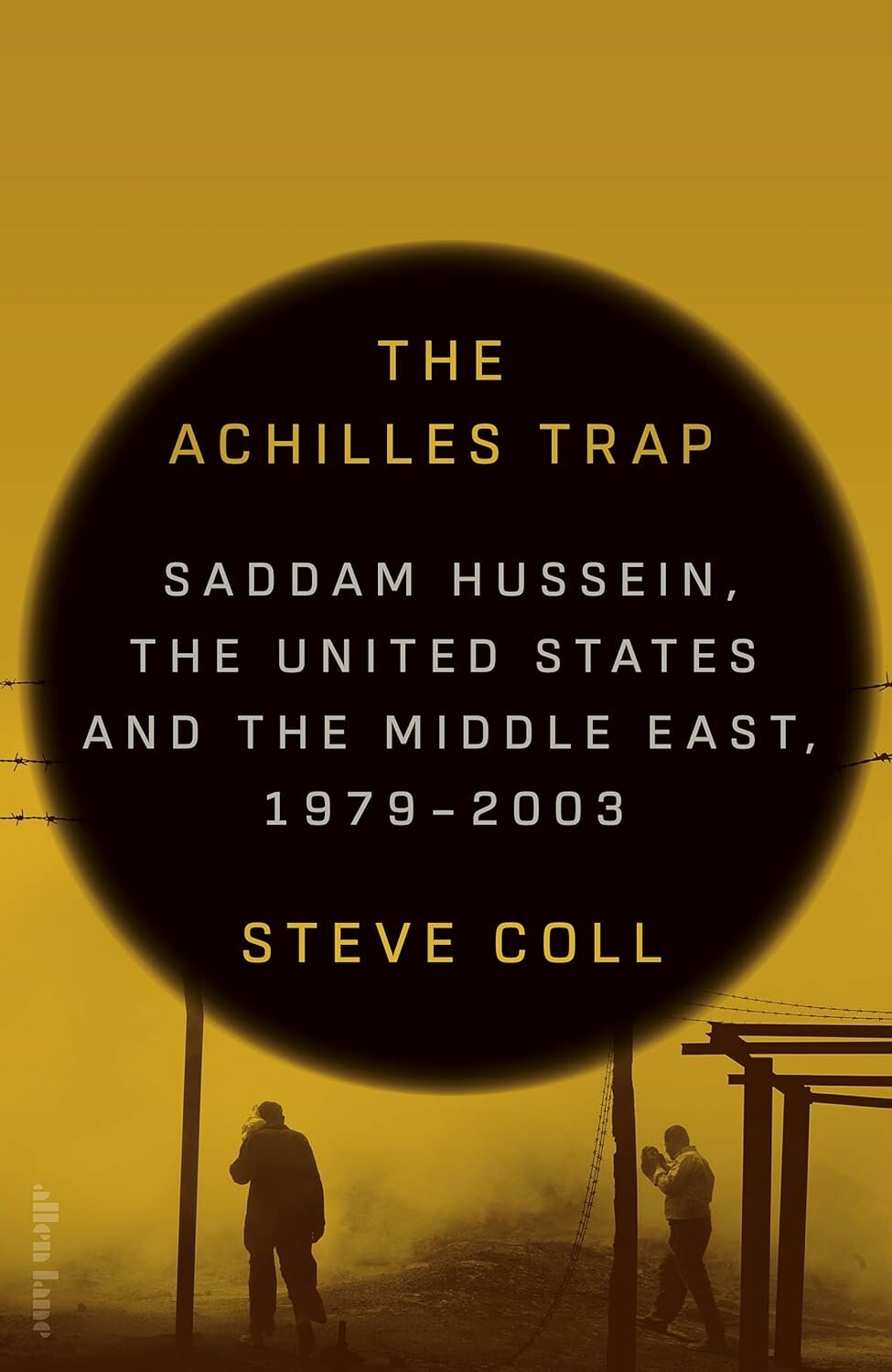 The Achilles Trap: Saddam Hussein, the United States and the Middle East, 1979-2003 / Coll S. (книга на английском)